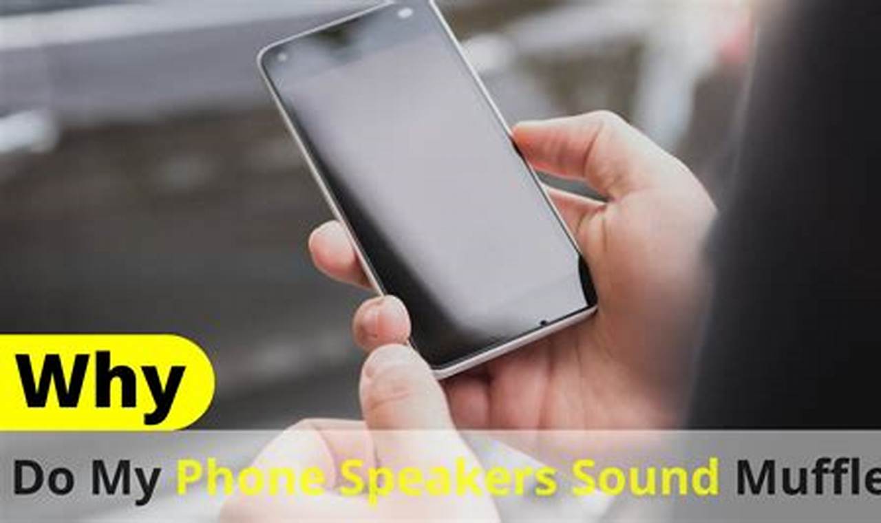 Fixing Why Your Phone Audio Sounds Muffled: Causes & Solutions